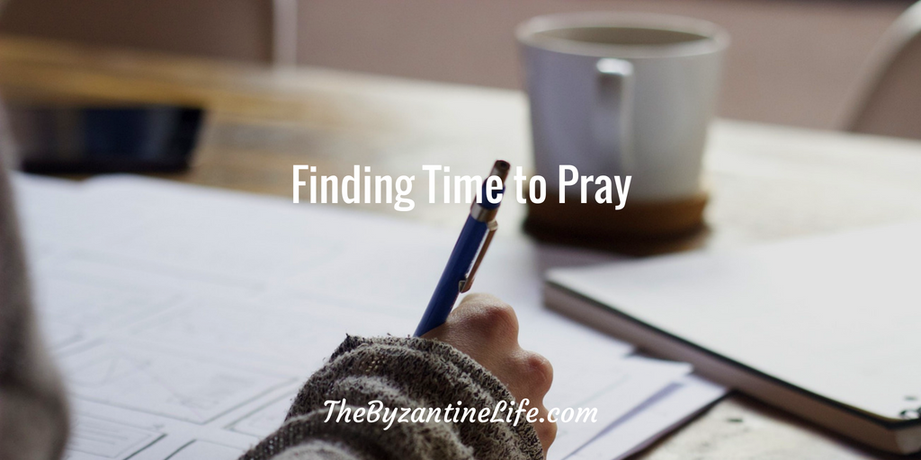 Finding Ways to Pray When Life is Super Busy - The Byzantine Life