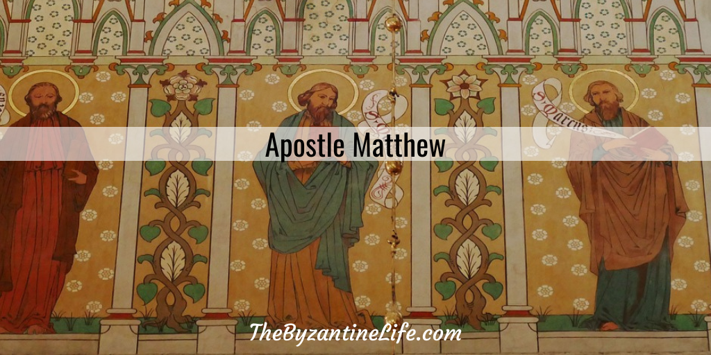 Matthew the Holy Apostle and Evangelist - The Byzantine Life